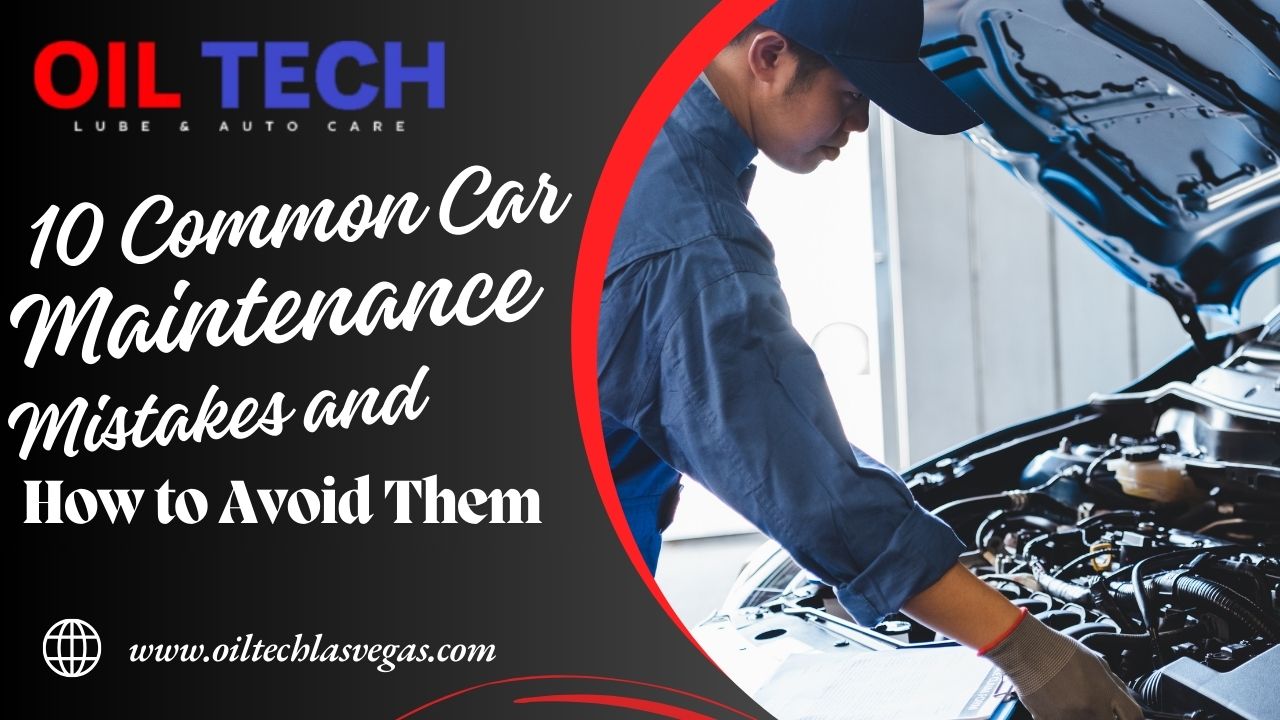 10 Common Car Maintenance Mistakes and How to Avoid Them